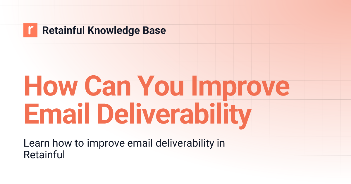 How Can You Improve Email Deliverability | Retainful Knowledge Base