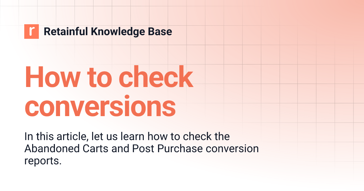 How to check conversions | Retainful Knowledge Base
