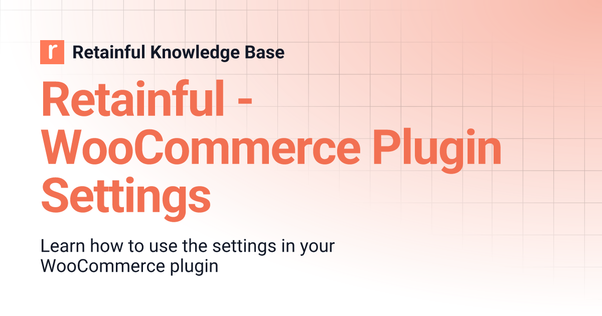 Retainful - WooCommerce Plugin Settings | Retainful Knowledge Base