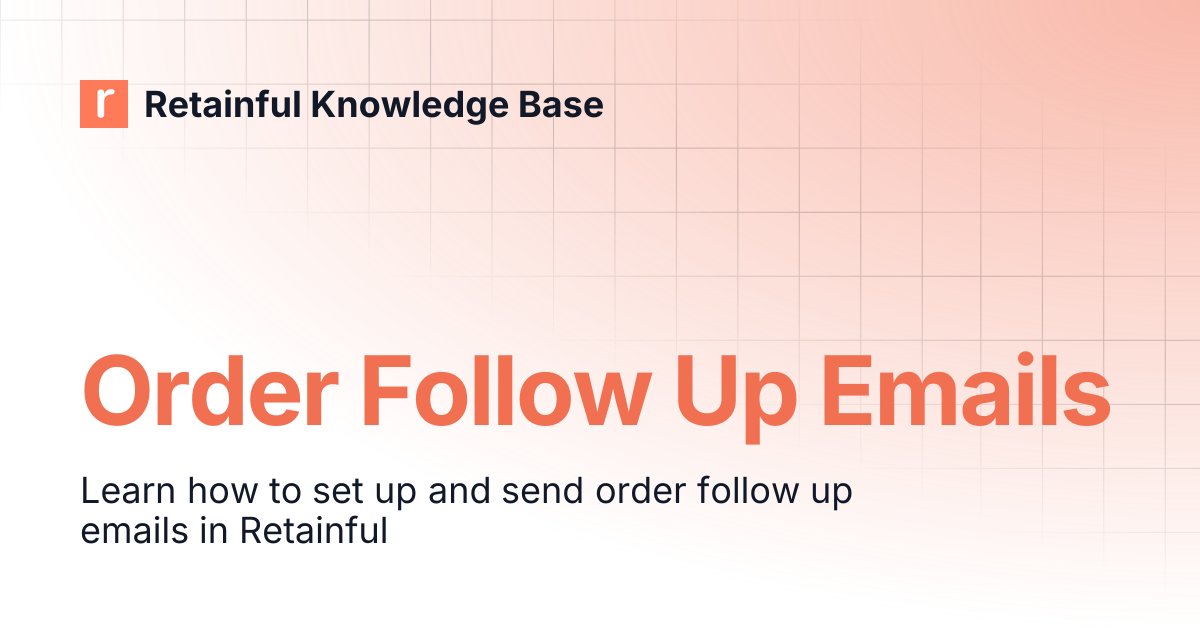 Order Follow Up Emails | Retainful Knowledge Base