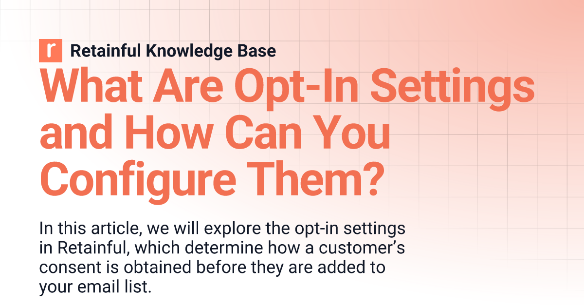 What Are Opt-In Settings and How Can You Configure Them? | Retainful Knowledge Base