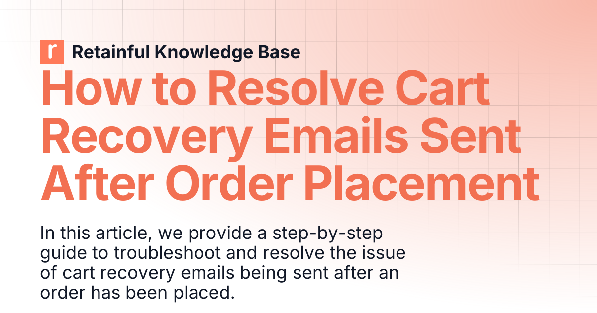 How to Resolve Cart Recovery Emails Sent After Order Placement ...