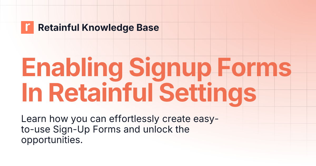 Enabling Signup Forms In Retainful Settings | Retainful Knowledge Base