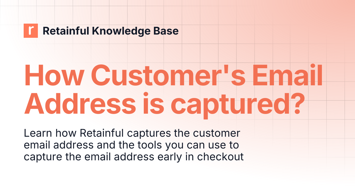 How Customer's Email Address is captured? | Retainful Knowledge Base
