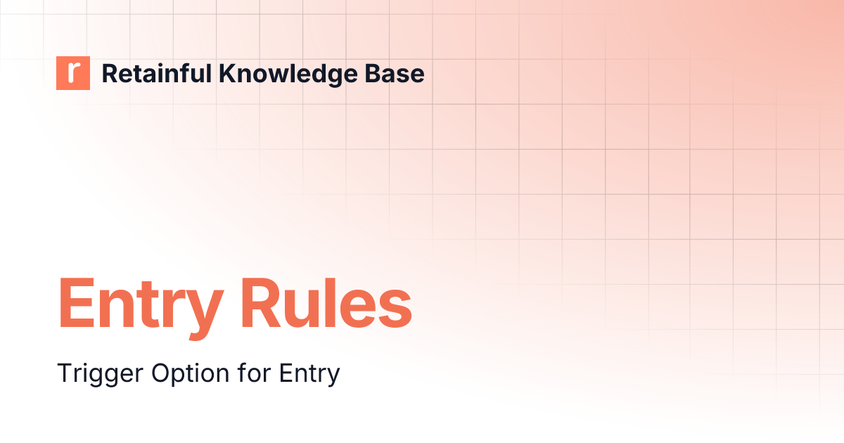 Entry Rules | Retainful Knowledge Base